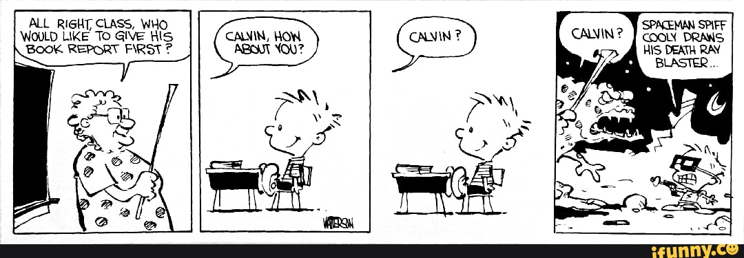 ALL RIGHT, CLASS, WHO. WOULD LIKE To GIVE HIS, CALYIN, HOW, BOOK REPORT FIRST ABOUT YOU? - iFunny