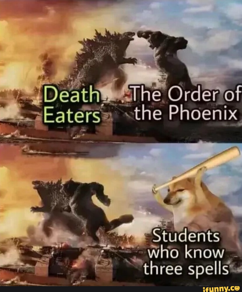 The Orderof Eatere=. ~the Phoenix Students know three spells: - iFunny