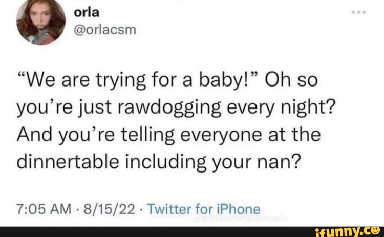 Rawdogging memes. Best Collection of funny Rawdogging pictures on iFunny