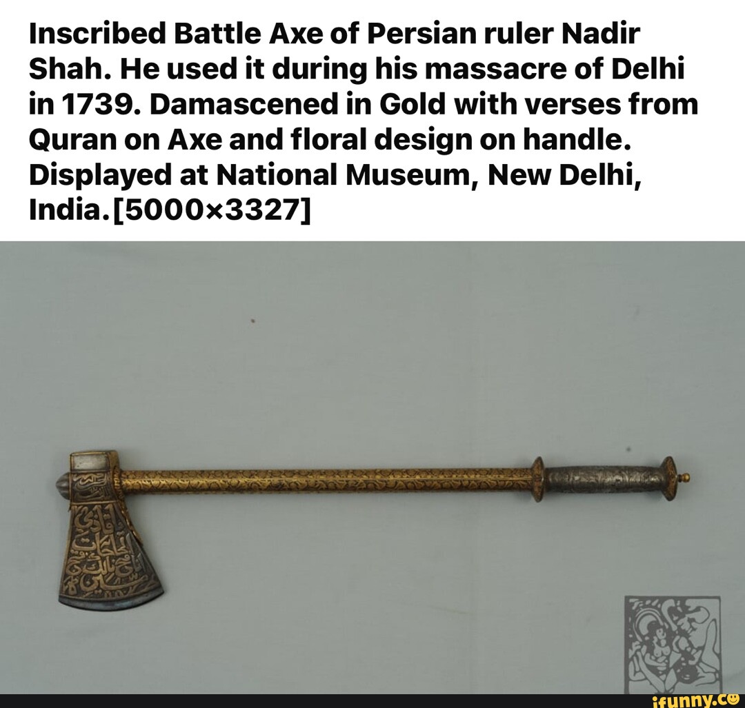 Inscribed Battle Axe of Persian ruler Nadir Shah. He used it during his ...