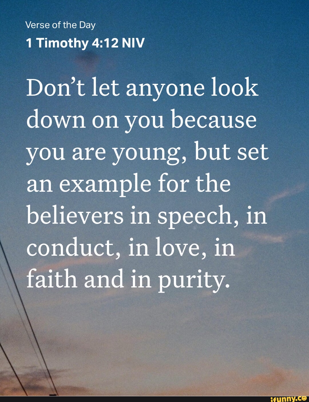 Verse of the Day Timothy NIV Don't let anyone look down on you because ...