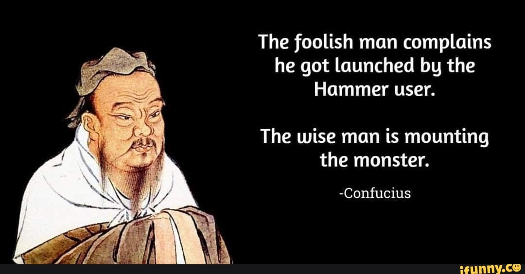 The foolish man complains he got launched by the Hammer user. The wise ...