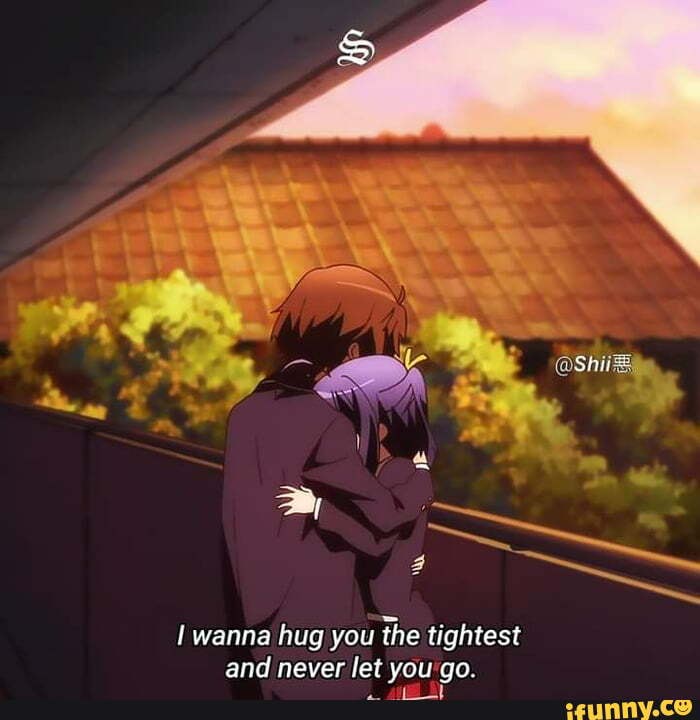 Mfr wanna hug you the tightest and never let you go - iFunny