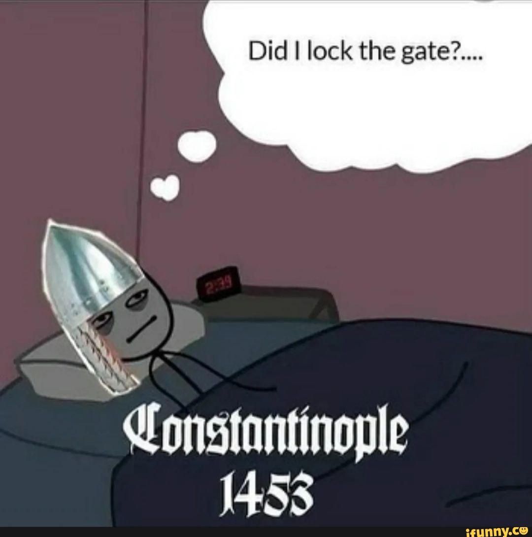 Did I lock the gate?.... Constantinople 1453 - iFunny