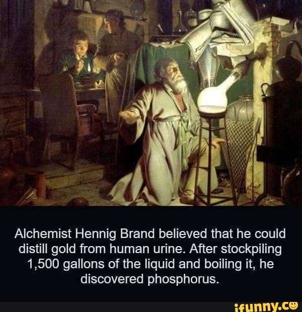 Af Alchemist Hennig Brand believed that he could distill gold from ... Af Alchemist Hennig Brand believed that he could distill gold from ...