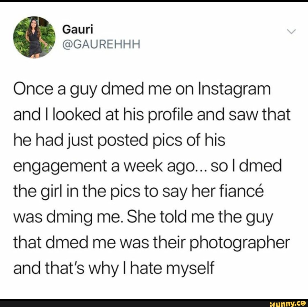 Once a guy dmed me on Instagram and I looked at his profile and saw ...