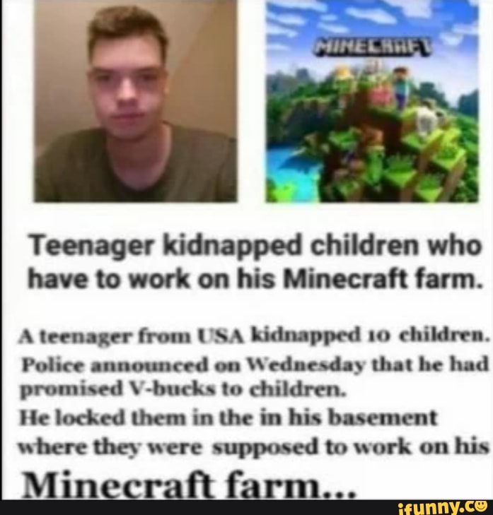 Teenager kidnapped children who have to work on his Minecraft farm. A ...