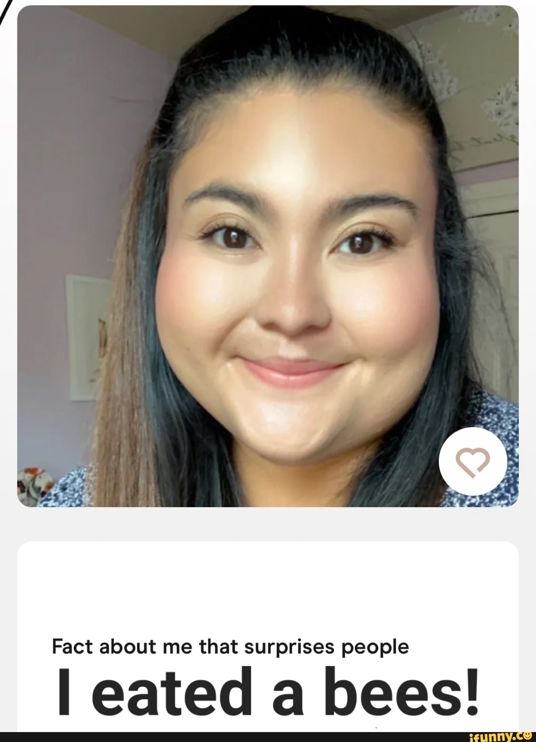 Fact about me that surprises people eated a bees! - iFunny