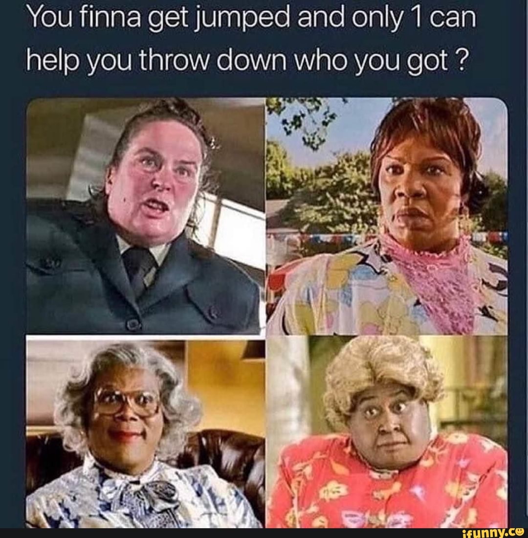 You finna get jumped and only 1 can help you throw down who you got ...