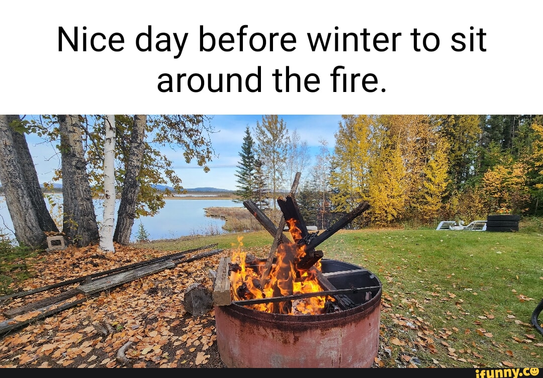 Firepit memes. Best Collection of funny Firepit pictures on iFunny