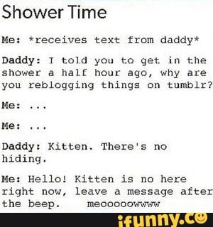 Shower Time *receives text from deddy* Daddy: T told you to get in the ...
