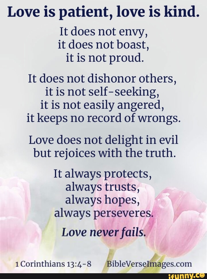 Love is patient, love is kind. It does not envy, it does not boast, it ...