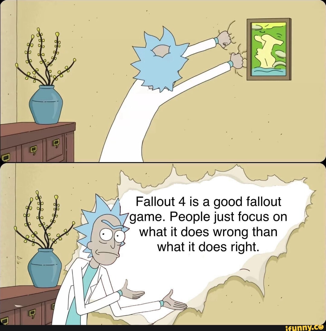 What it does wrong than what it does right. Fallout 4 is a good fallout ...