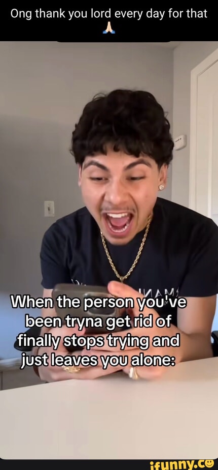 Ong thank you lord every day for that When the person you've been tryna ...