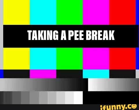 Homemade intermission (feel free to use it ) - TAKING A PEE BREAK - iFunny