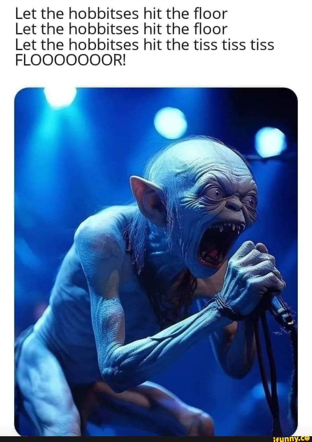 Let the hobbitses hit the floor Let the hobbitses hit the floor Let the ...