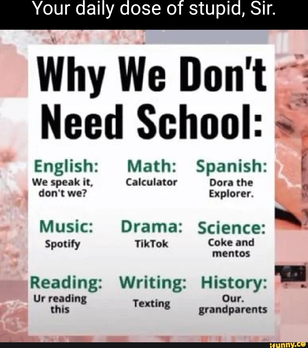 Your daily dose of stupid, Sir. Why We Don't Need School: English: Math ...