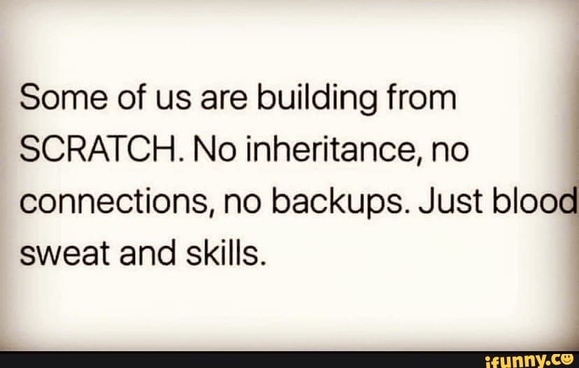 Some of us are building from SCRATCH. No inheritance, no connections ...