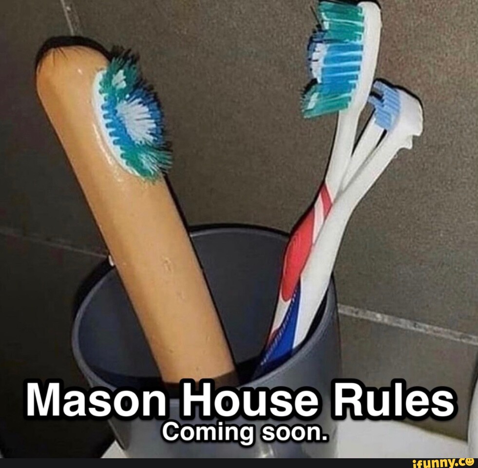 Mason House Rules Coming soon. - iFunny