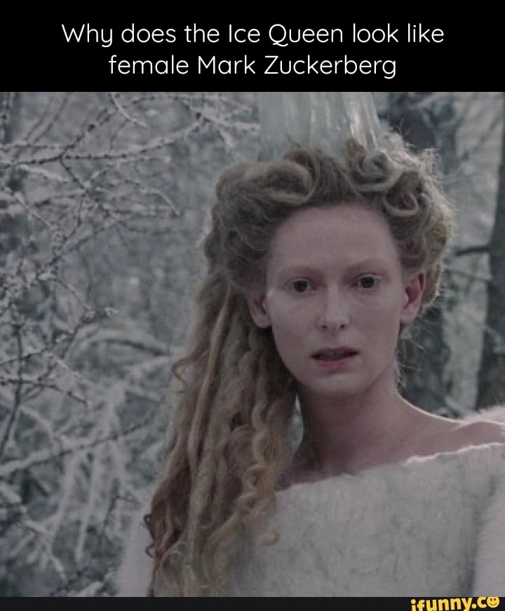 Why does the Ice Queen look like female Mark Zuckerberg - iFunny