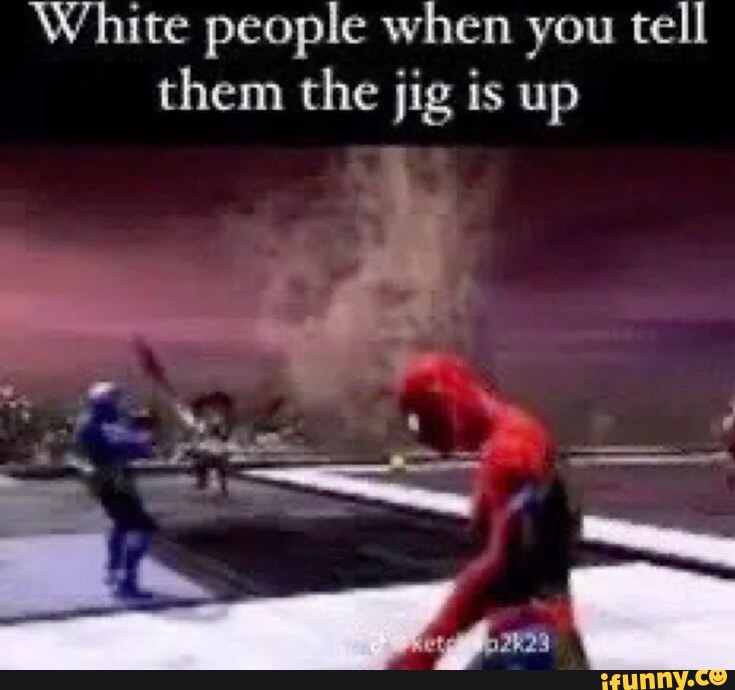 Jig memes. Best Collection of funny Jig pictures on iFunny