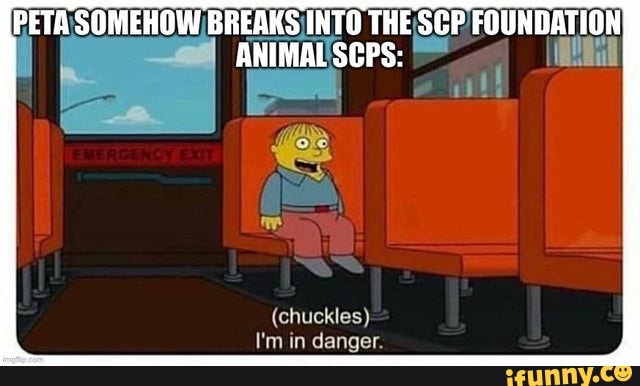 PETA SOMEHOW BREAKS INTO THE SCP FOUNDATION ANIMAL SCPS: (chuckles) I'm ...
