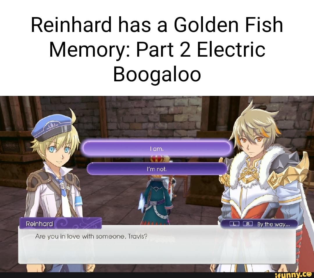 Reinhard has a Golden Fish Memory: Part 2 Electric Boogaloo Are you in ...