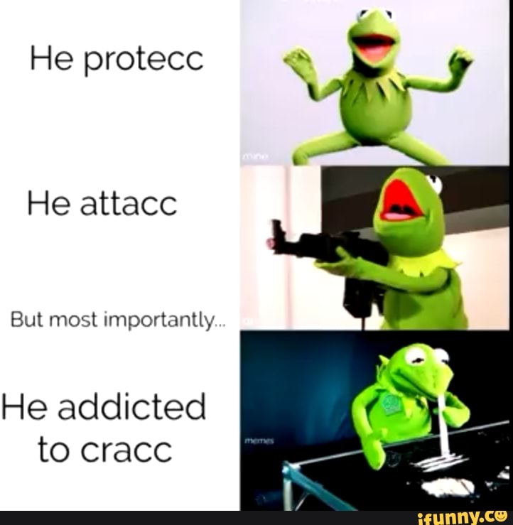 He protecc He attacc But most Importantly He addicted to cracc - iFunny