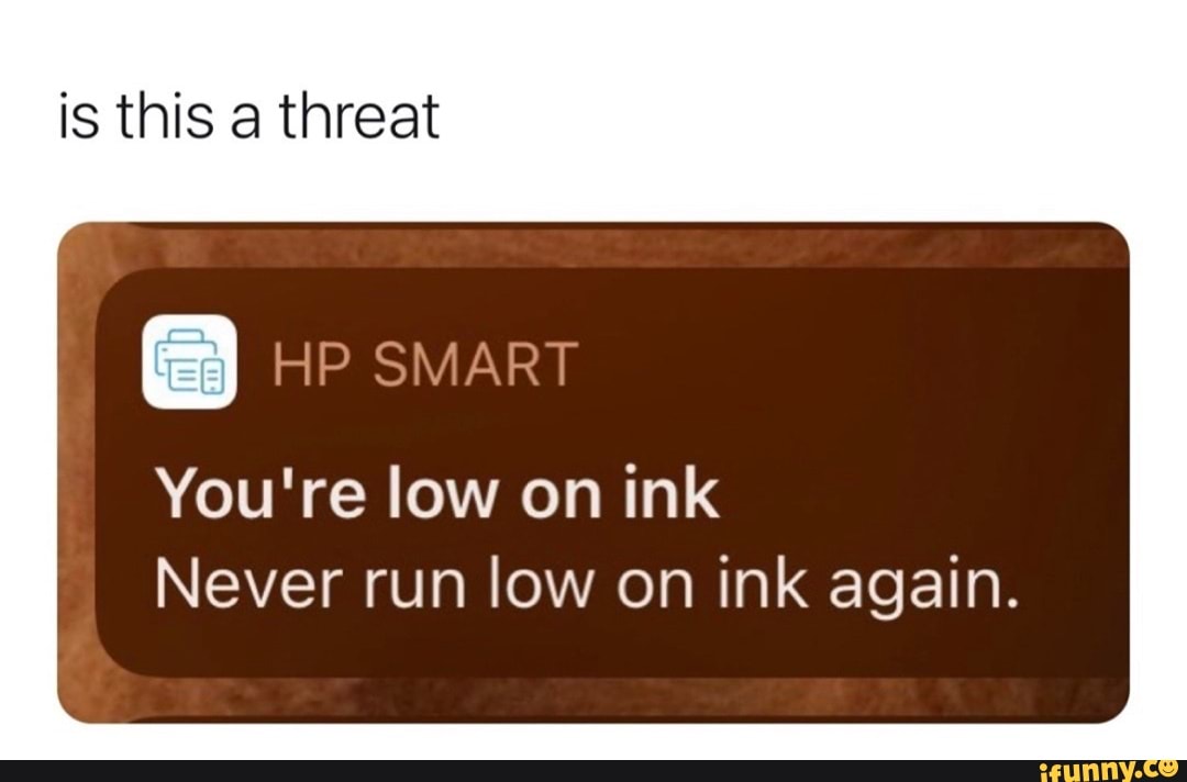 Is this threat HP SMART You're low on ink Never run low on ink again ...