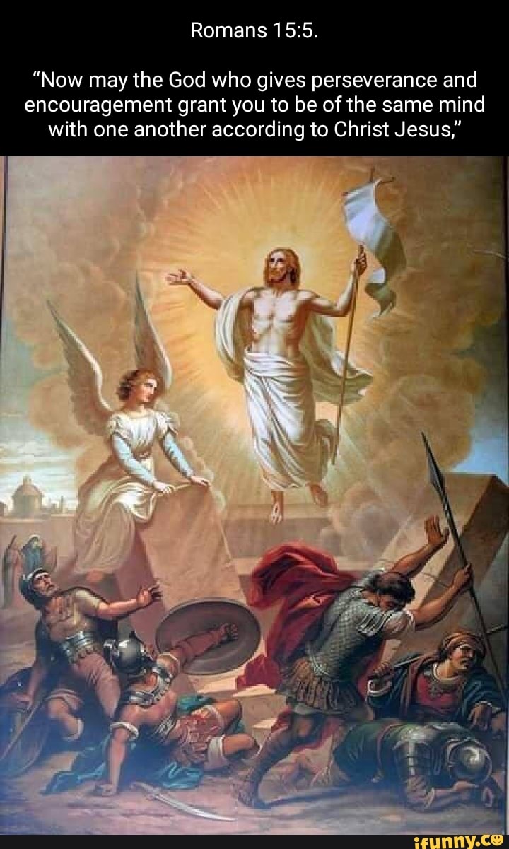 Romans "Now may the God who gives perseverance and encouragement grant ...