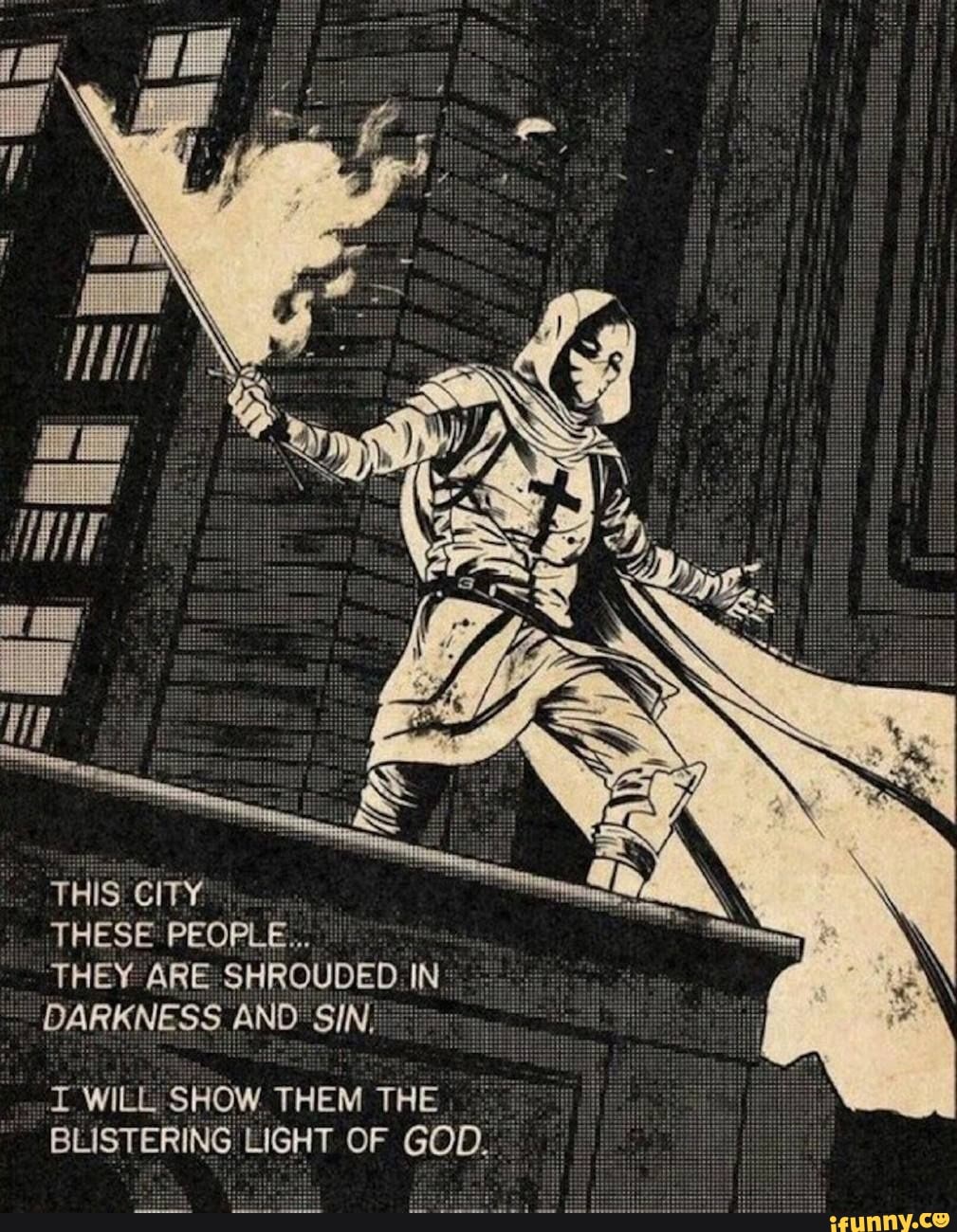 THIS CITY THESE PEOPLE... THEY ARE SHROUDED. IN DARKNESS I WILL SHOW ...