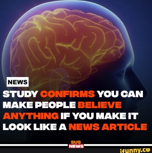 STUDY CONFIRMS YOU CAN MAKE PEOPLE BELIEVE ANYTHING IF YOU MAKE IT LOOK ...