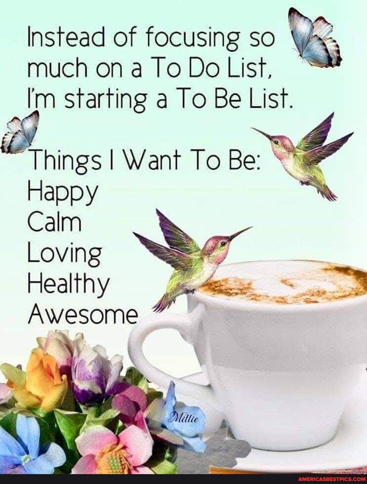 Instead of focusing so much on a To Do List, lm starting a To Be List ...