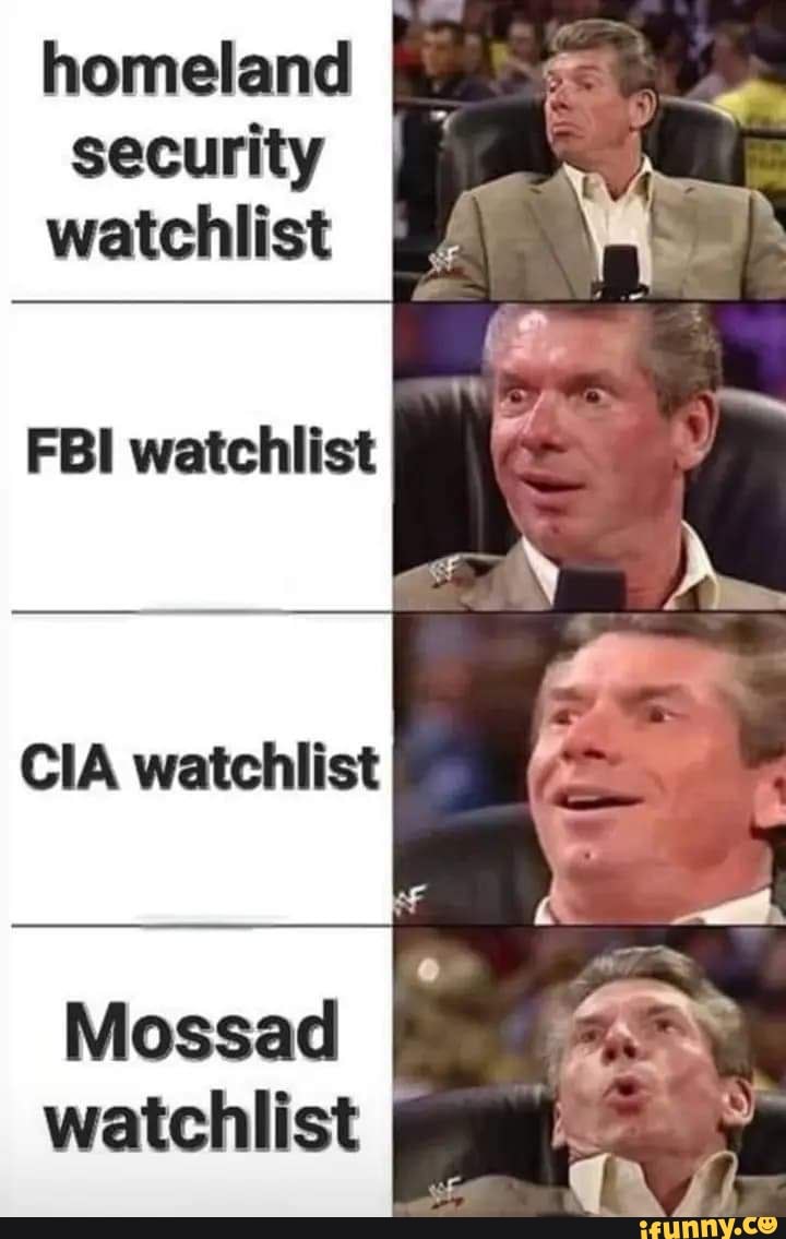 Homeland security watchlist Mossad watchlist - iFunny