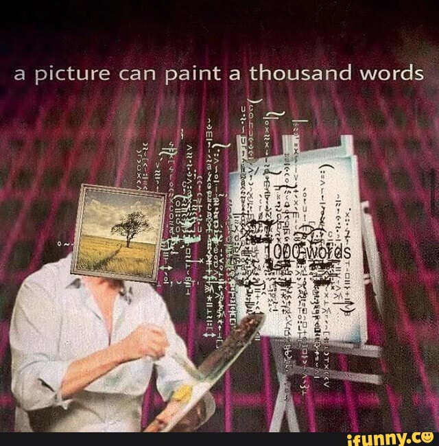 A picture can paint a thousand words - iFunny