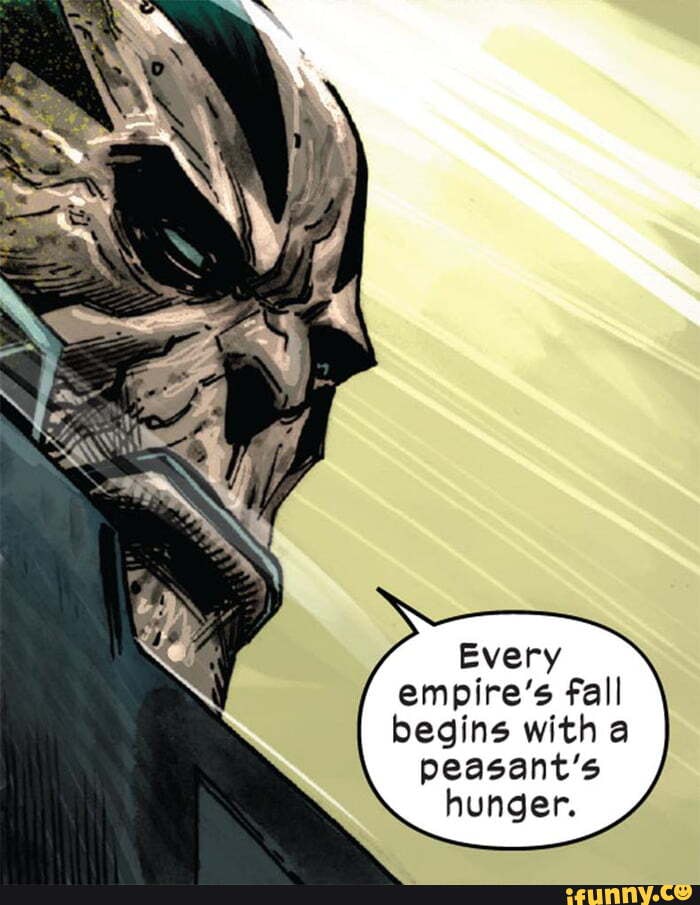 Every empire's fall begins with peasant's hunger. - iFunny