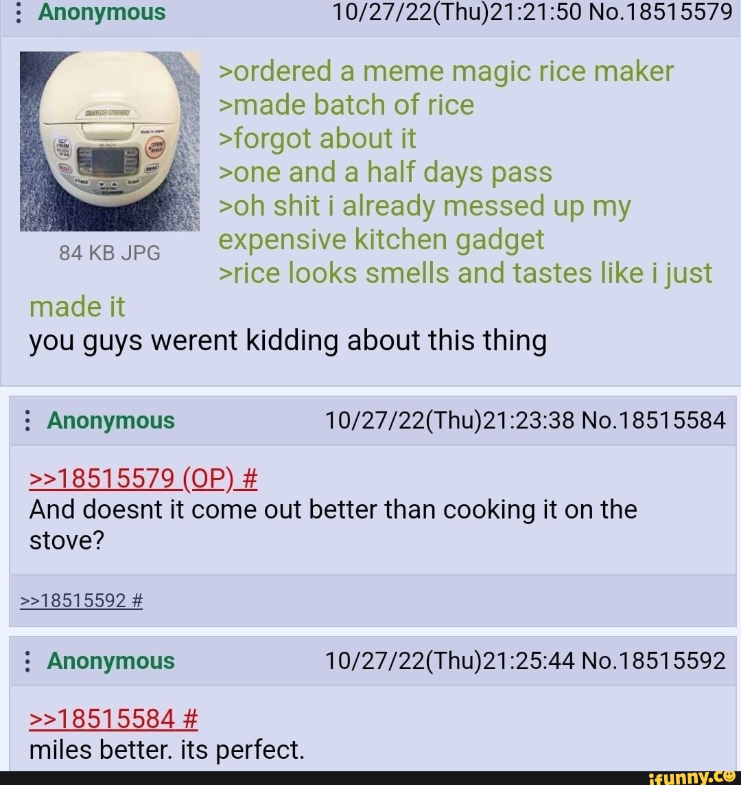 Anonymous No.18515579 >ordered a meme magic rice maker >made batch of ...