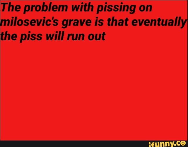 Milosevics memes. Best Collection of funny Milosevics pictures on iFunny