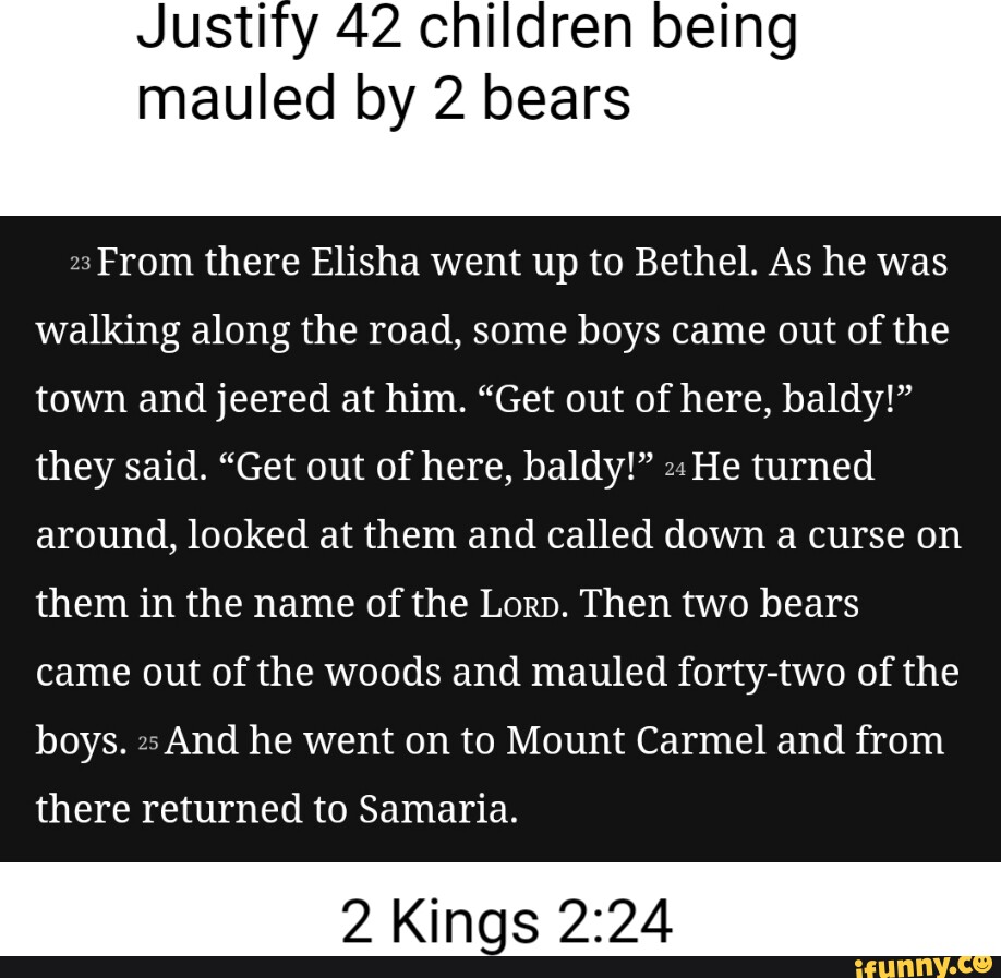 Justify 42 children being mauled by 2 bears From there Elisha went up ...