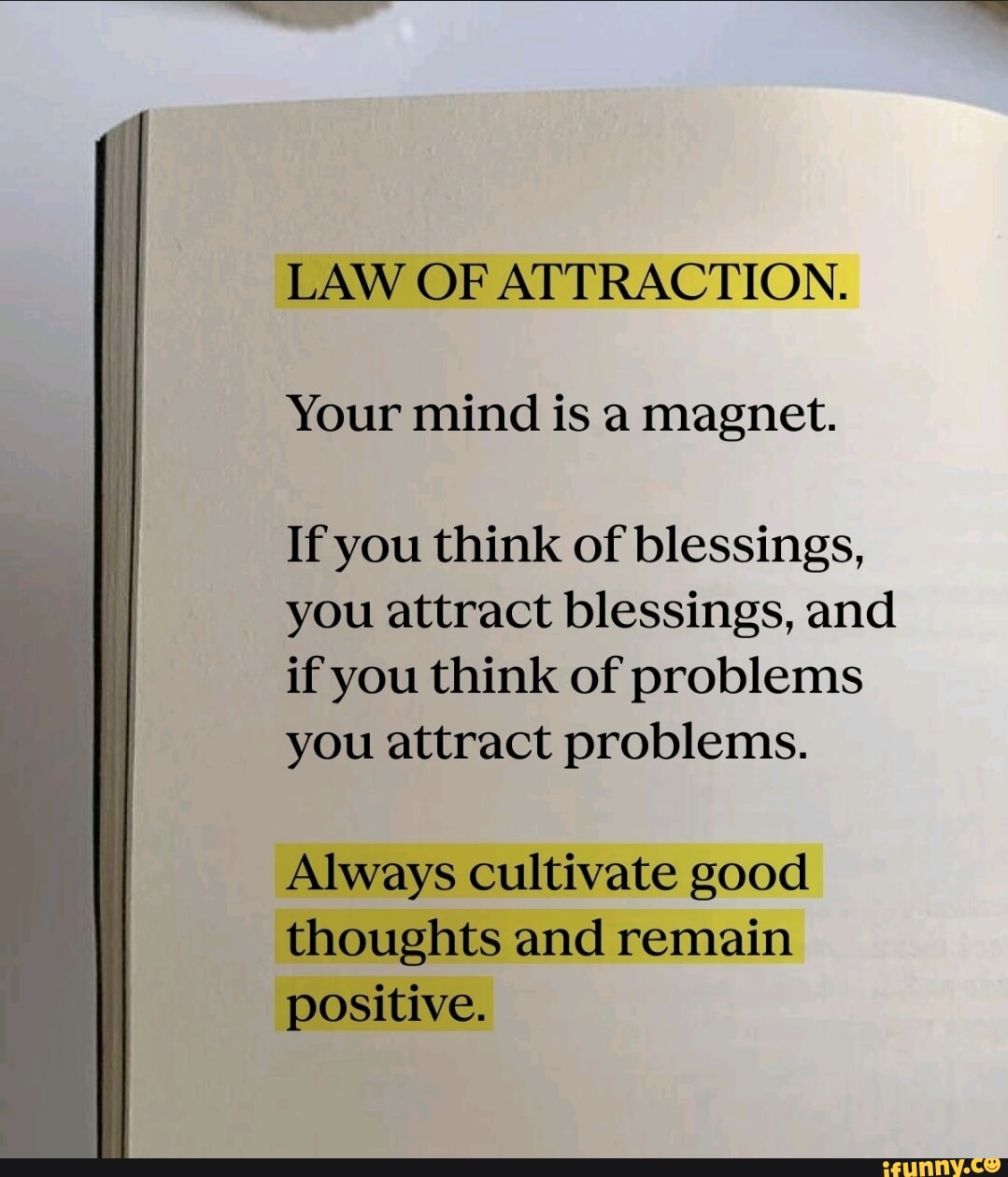 LAW OF ATTRACTION. Your mind is a magnet. If you think of blessings ...
