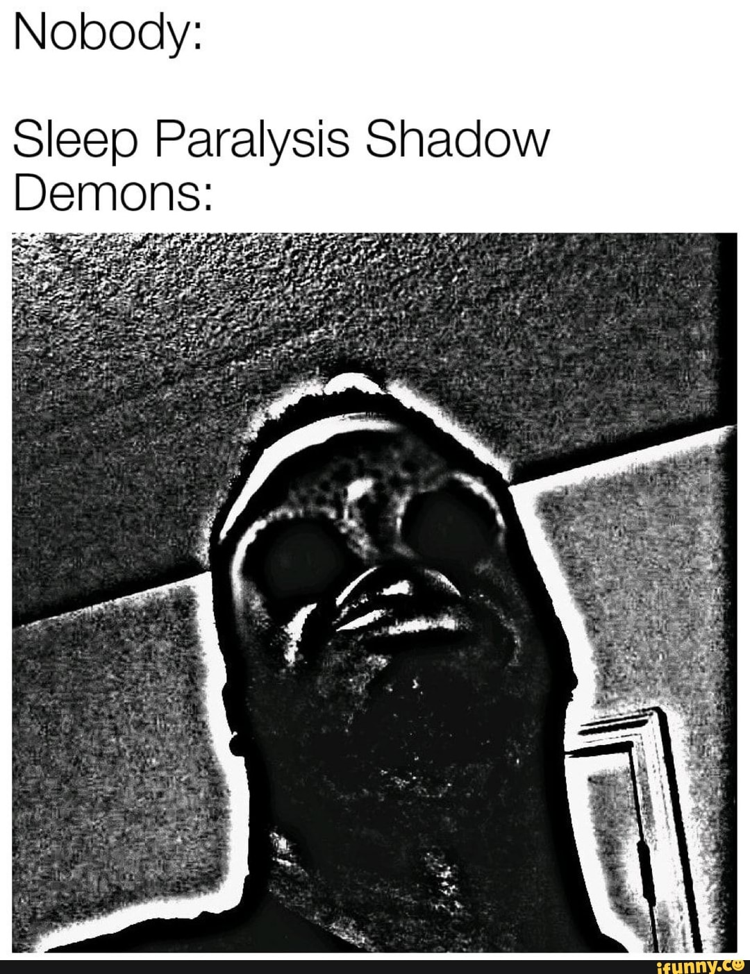 Nobody: Sleep Paralysis Shadow - iFunny