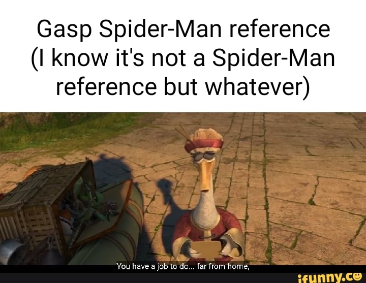 Gasp Spider-Man reference (I know it's not a Spider-Man reference but ...