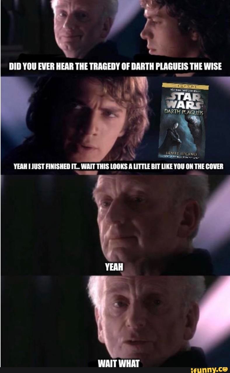 Plagueis Memes Have You Heard The Tragedy Of Darth Plagueis The Wise?"