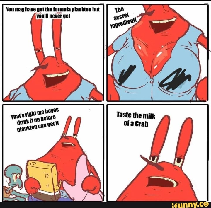 You may have got the formula plankton but you'll never get Taste the ...