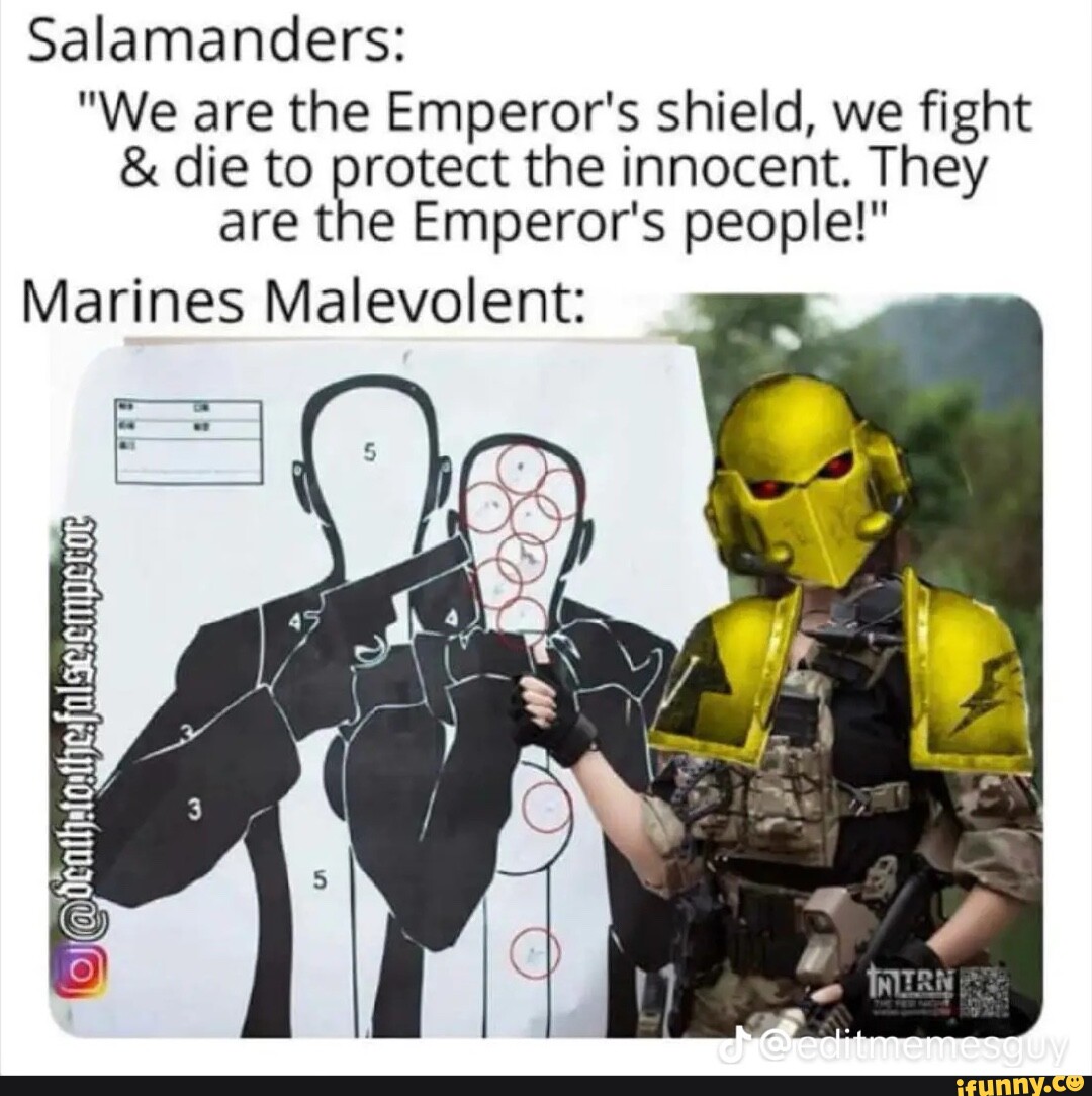 Salamanders: "We are the Emperor's shield, we fight & die to protect ...