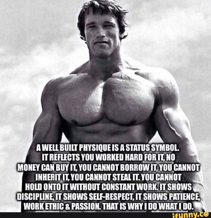 BUILT PHYSIQUE IS A STATUS SYMBOL. IT REFLECTS YOU WORKED HARD FORIT ...