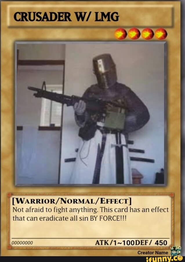 CRUSADER W/ LMG 2) 2) Not afraid to fight anything. This card has an effect I that can eradicate ...