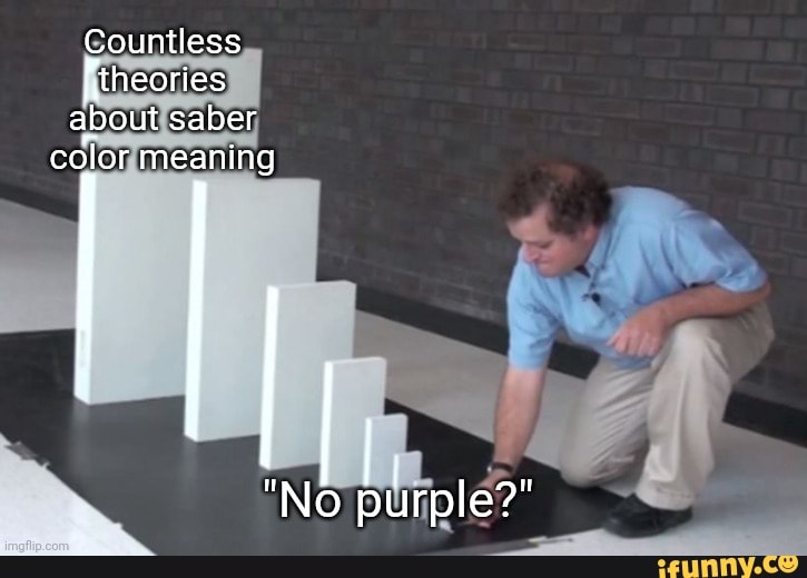 Countless fitheories about saber color meaning "No purple?" - iFunny