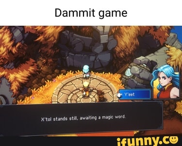 Dammit game tol stands sti, awaiting magic word - iFunny