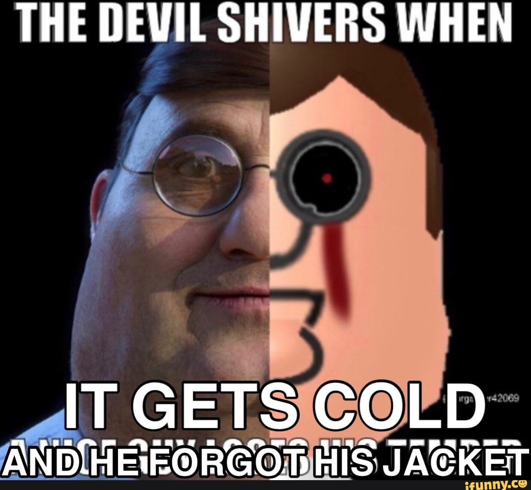 THE DEVIL SHIVERS WHEN IT GETS COLD AN HIS JACKET - iFunny